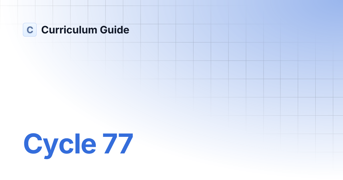 Cycle 77 | Curriculum Guide