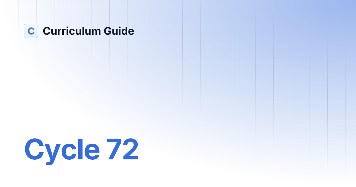 Cycle 72 | Curriculum Guide